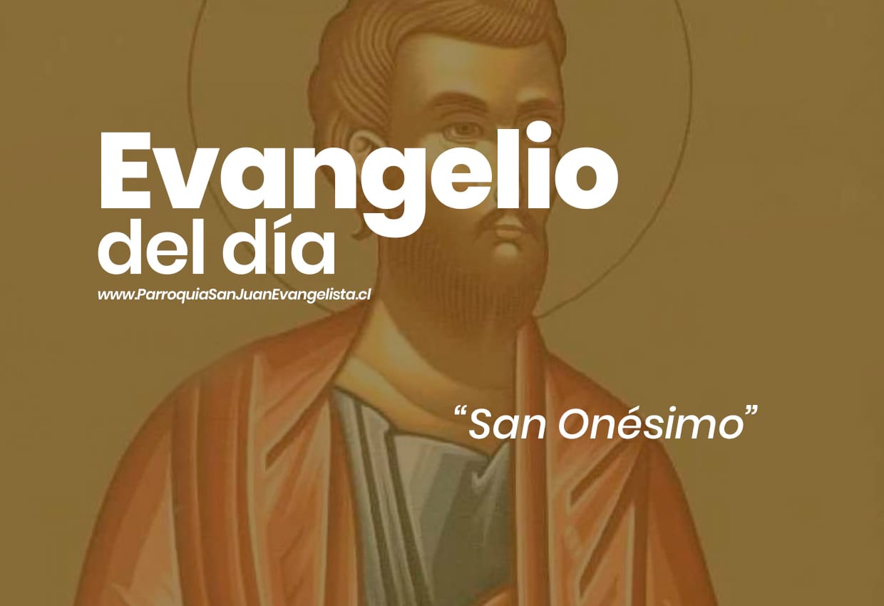 Evangelio del Día - Memoria de San Onésimo 16 de Febrero - Parroquia ...